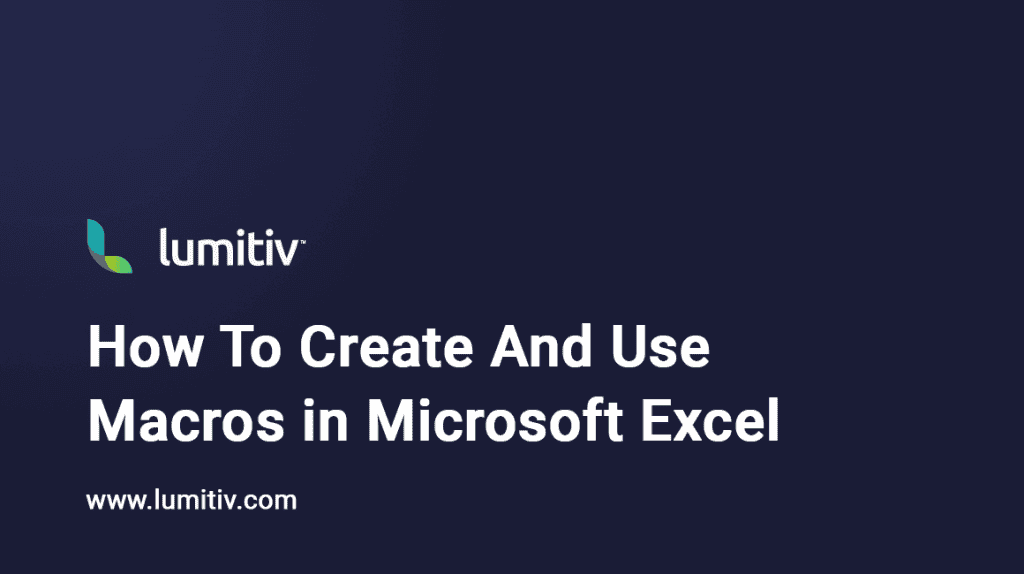How to Create and Use Macros in Microsoft Excel | Lumitiv