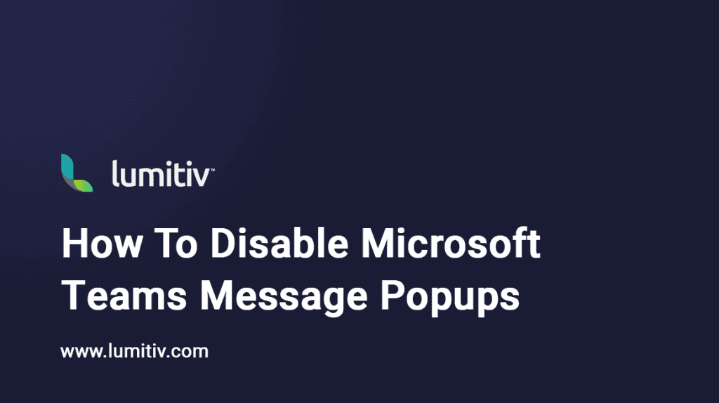 How to Disable Microsoft Teams Message Popups | Lumitiv How to Disable Microsoft Teams Message Popups | Lumitiv
