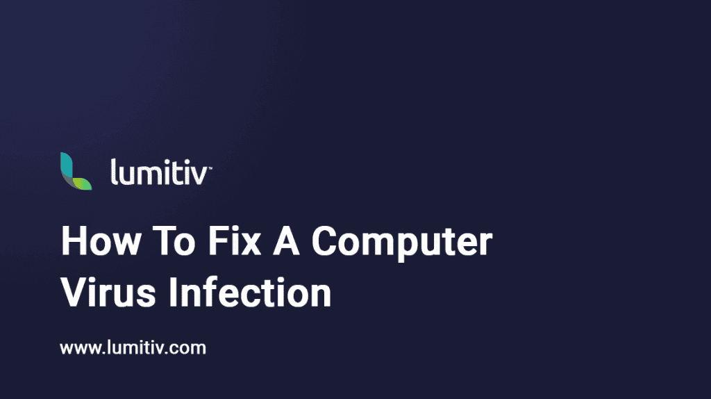 How to Fix a Computer Virus Infection | Lumitiv