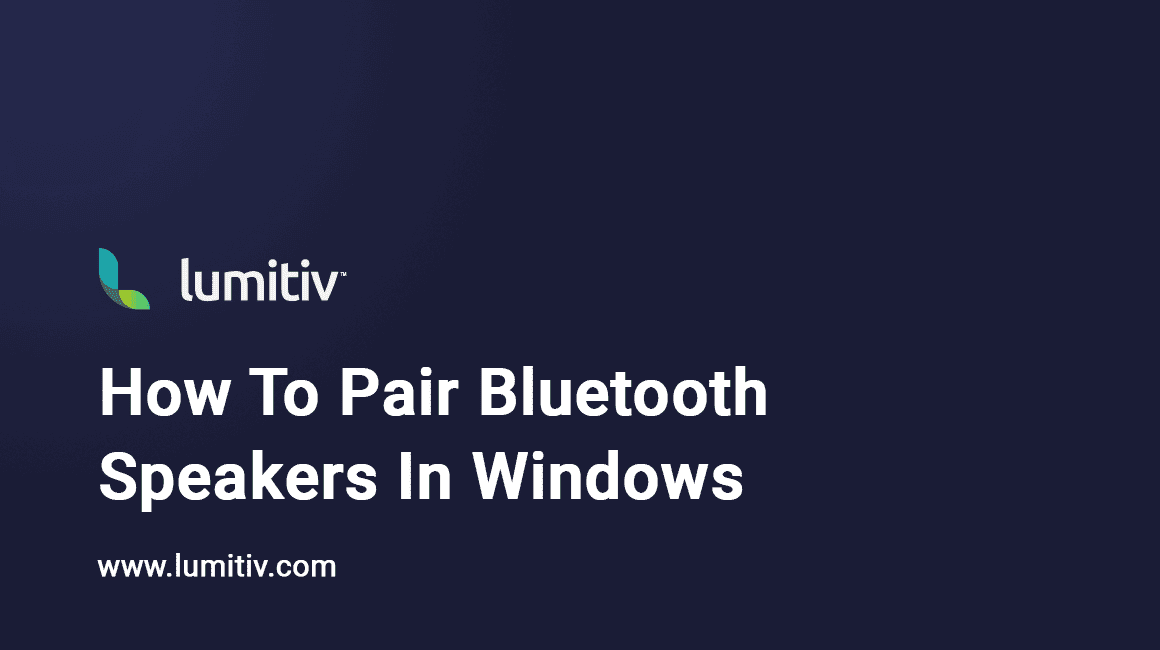 How to Pair Bluetooth Speakers in Windows | Lumitiv