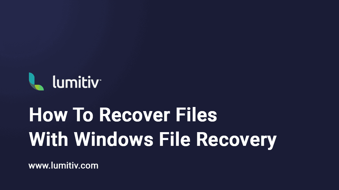 How To Recover Files With Windows File Recovery | Lumitiv