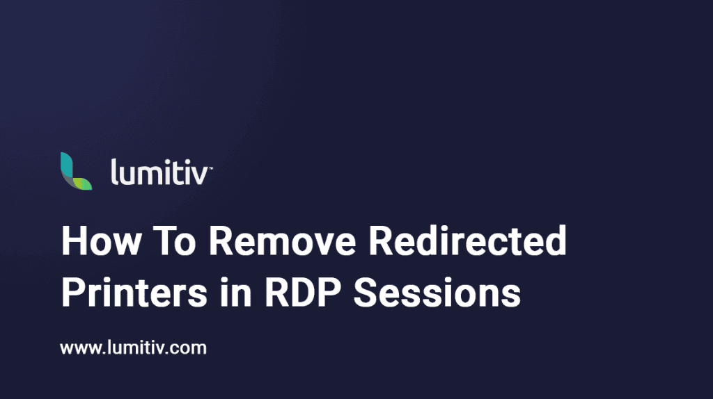 How to Remove Invalid Redirected Printers in RDP Sessions | Lumitiv