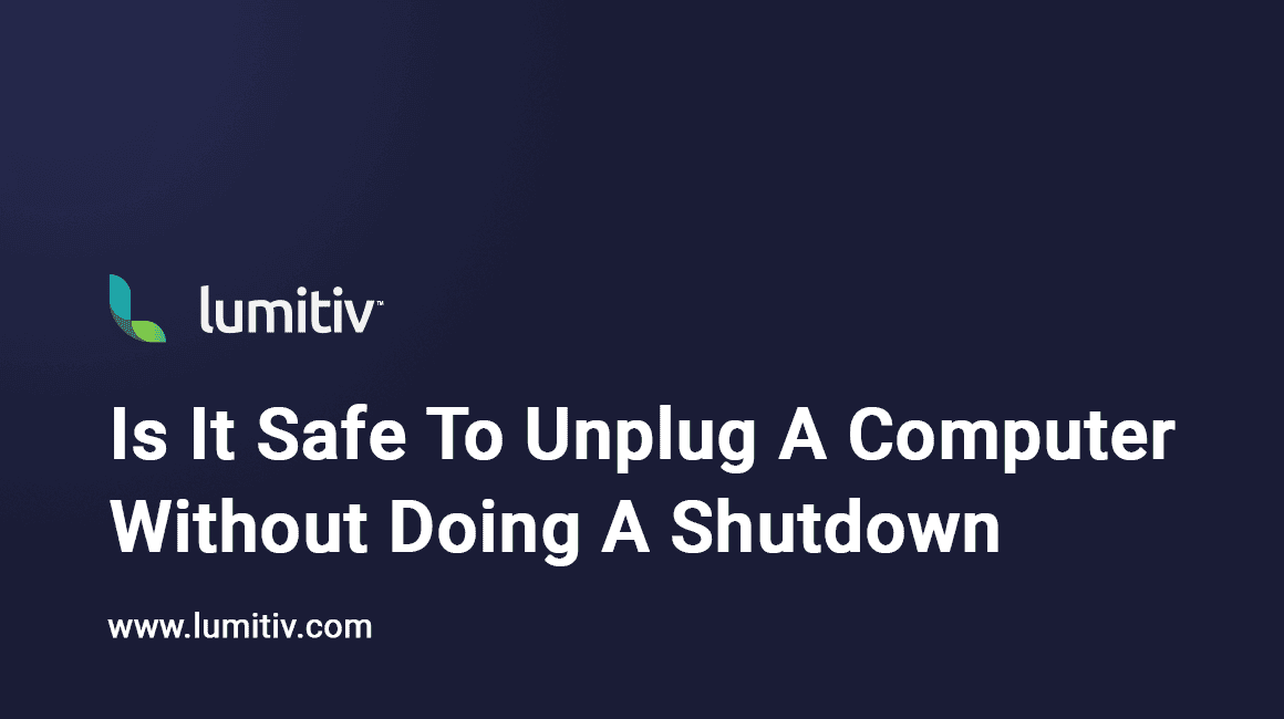 Is It Safe To Unplug A Computer Without Doing A Shutdown | Lumitiv