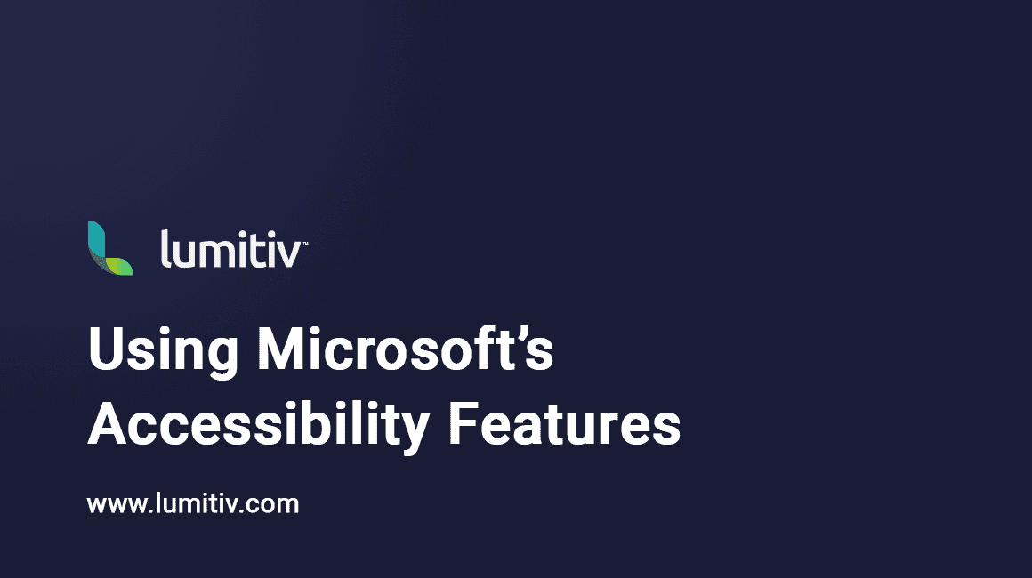Using Microsoft's Accessibility Features | Lumitiv